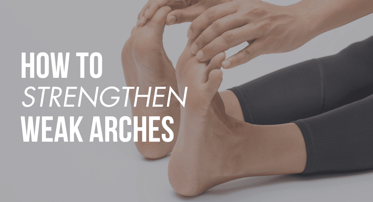 How to Strengthen Weak Arches | Lucky Feet Shoes